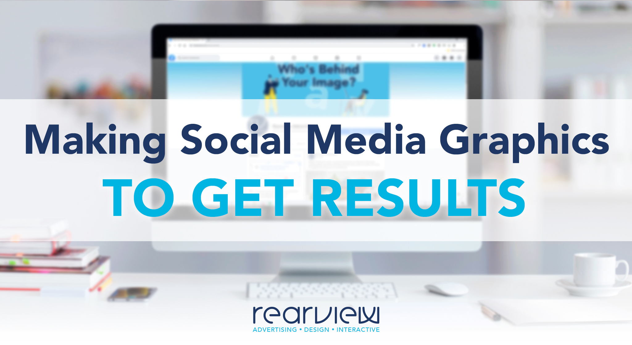 Making Social Media Graphics to Get Results - Rearview Advertising