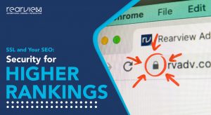 SSL and Your SEO: Security for Higher Rankings - Rearview Advertising